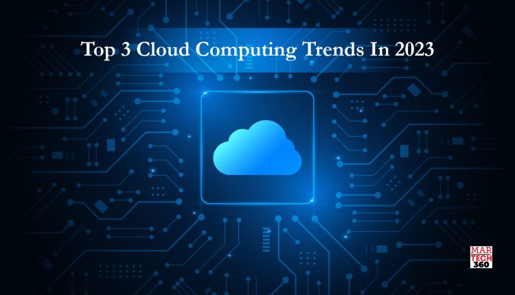 Top 3 Cloud Computing Trends In 2023