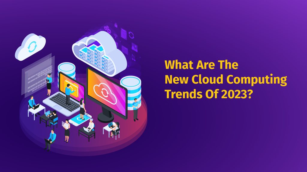 Top 3 Cloud Computing Trends In 2023