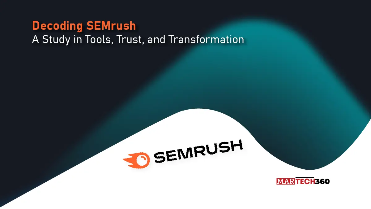 Decoding SEMrush: A study in tools, trust & transformation